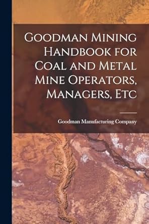 Goodman Mining Handbook for Coal and Metal Mine Operators, Managers ...
