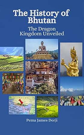 The History of Bhutan: The Dragon Kingdom Unveiled eBook : Dorji, Pema ...