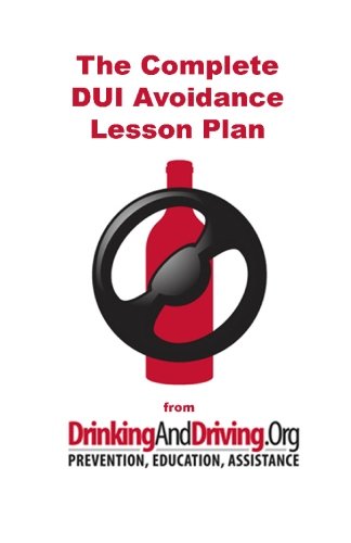 The Complete DUI Avoidance Lesson Plan: from DrinkingAndDriving.Org ...