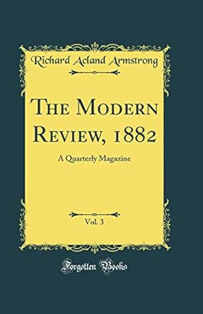 The Modern Review, 1882, Vol. 3: A Quarterly Magazine (Classic Reprint ...