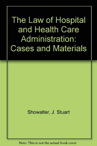 The Law of Hospital and Health Care Administration: Cases and Materials ...