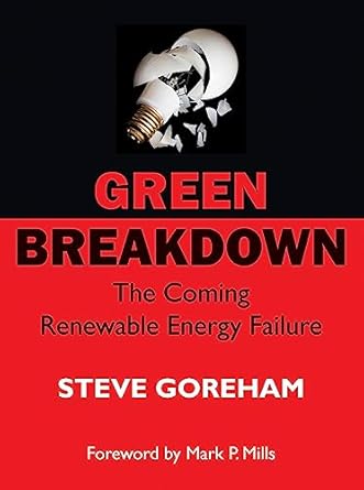 Amazon.com: Green Breakdown: The Coming Renewable Energy Failure eBook : Goreham, Steve, Mills ...