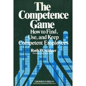 Competence Game: How to Find, Use and Keep Competent Employees: Stidger ...