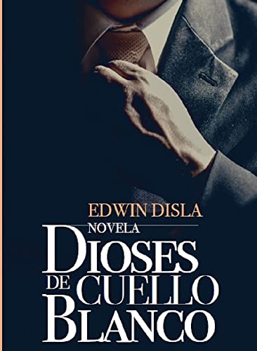 Dioses de cuello blanco: novela (Spanish Edition) - Kindle edition by ...