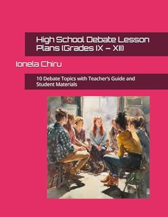 High School Debate Lesson Plans (Grades IX - XII): 10 Debate Topics ...