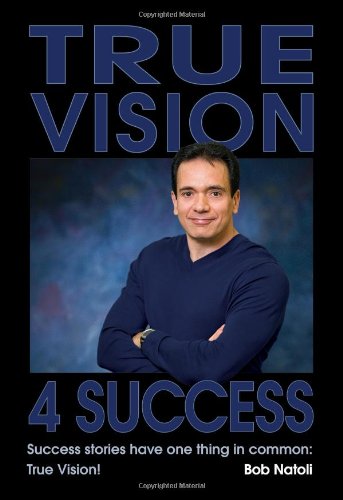 True Vision 4 Success: Bob Natoli: 9780982876909: Amazon.com: Books
