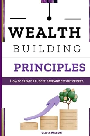 WEALTH BUILDING PRINCIPLES: GUIDE TO GROWING GENERATIONAL WEALTH ...