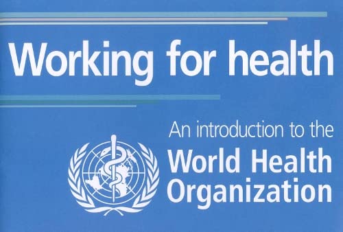 Working for Health: An Introduction to the World Health Organization ...