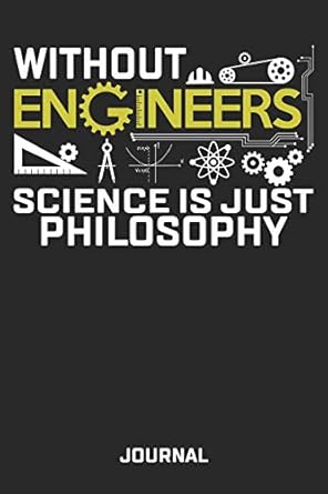 Amazon.com: Without Engineers Science Is Just Philosophy Journal: Funny Personal Journal for ...