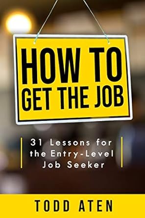 How to get the job: 31 Lessons for the Entry-Level Job Seeker : Aten ...