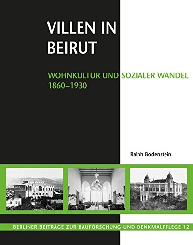 Villen in Beirut: Wohnkultur und sozialer Wandel 1860-1930 (Berliner ...