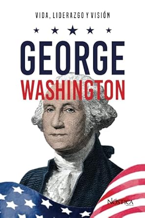 George Washington: Vida, liderazgo y visión : Editorial, Nóstica ...