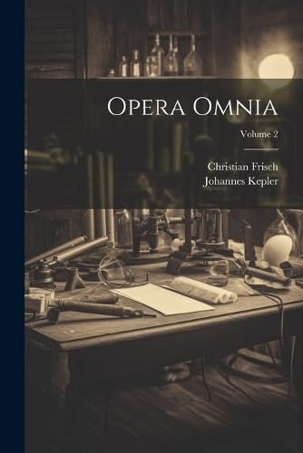 Opera Omnia; Volume 2 (Latin Edition): Kepler, Johannes, Frisch ...
