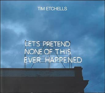 Amazon.com: Tim Etchells: Let’s Pretend None of this Ever Happened ...