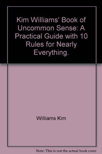 Kim Williams' Book of Uncommon Sense: A Practical Guide with 10 Rules ...