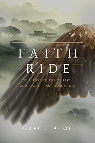Faith Ride: True Adventures of Faith and Evangelism from China (True ...
