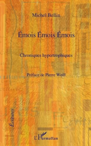 Emois Emois Emois: Chroniques hypertrophiques: Bellin, Michel ...