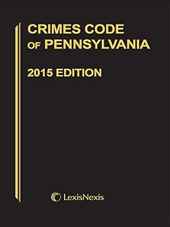 Crimes Code of Pennsylvania, 2015 Edition: Publisher's Editorial Staff ...