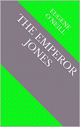 The Emperor Jones - Kindle edition by O’Neill, Eugene. Literature ...