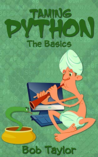 Taming Python: The Basics , Taylor, Bob, Taylor, Andy, eBook - Amazon.com