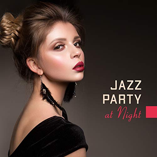 Play Jazz Party at Night: Smooth Jazz Instrumental 2019 Elegant Party ...