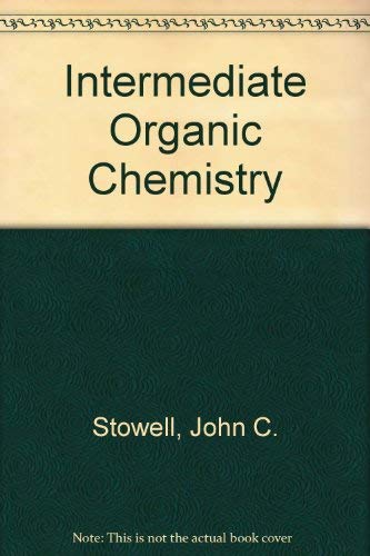 Amazon.com: Intermediate Organic Chemistry: 9780471098997: Stowell John ...