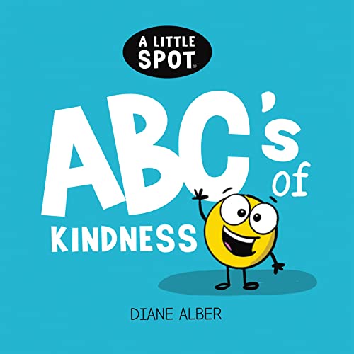 Amazon.com: A Little SPOT ABC's of Kindness (Inspire to Create A Better ...