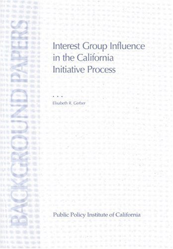 Interest Group Influence in the California Initiative Process ...
