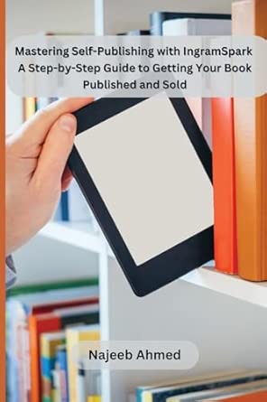 Mastering Self-Publishing with IngramSpark: A Step-by-Step Guide to ...