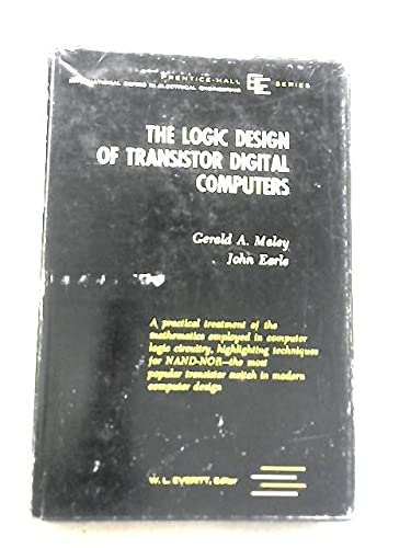 The Logic Design of Transistor Digital Computers : Maley, Gerald A. and ...