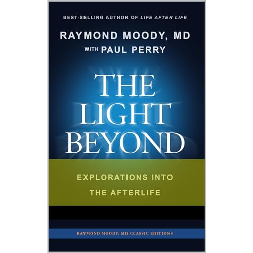 Amazon.com: THE LIGHT BEYOND By Raymond Moody, MD & Paul Perry: Explorations Into the Afterlife ...