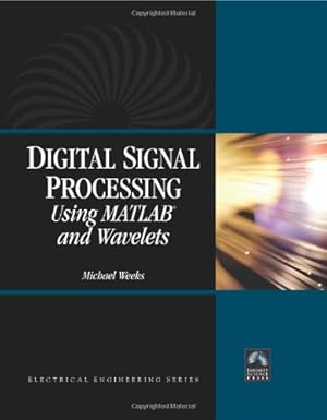 Digital Signal Processing Using Matlab and Wavelets: . (Electrical Engineering): Weeks, Michael ...