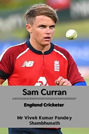 Amazon.com: Sam Curran : England Cricketer eBook : Mr Vivek Kumar ...