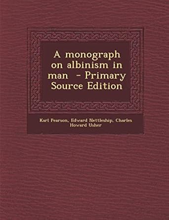A monograph on albinism in man: Pearson, Karl, Nettleship, Edward ...