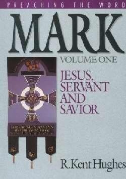 Mark: Jesus, Servant and Savior, Volume 1 (Preaching the Word): Hughes ...