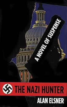 The Nazi Hunter: A Novel of Suspense - Kindle edition by Elsner, Alan ...