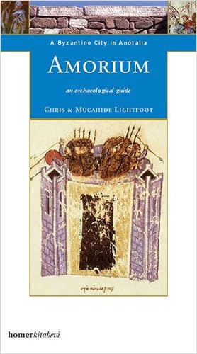 Amorium: A Byzantine City in Anatolia - An Archaeological Guide (Homer ...