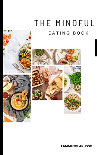 The Mindful Eating Book: Nourish Your Body and Soul with Awareness and ...