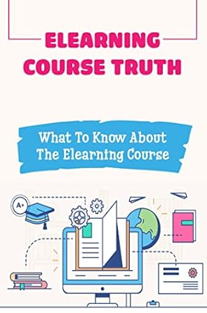 Amazon.com: Elearning Course Truth: What To Know About The Elearning ...