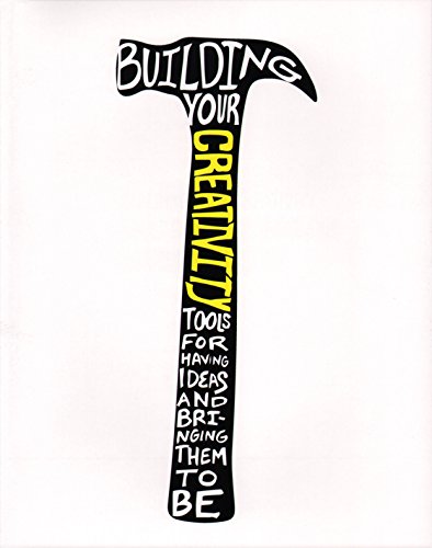 Building Your Creativity: Tools for Having Ideas and Bringing Them to ...