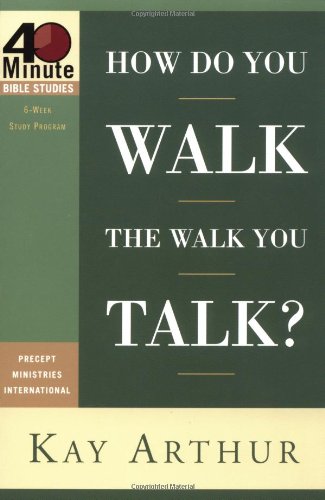 How Do You Walk the Walk You Talk?: Arthur, Kay: 9781578564798: Amazon ...