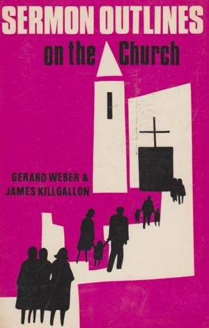 Sermon Outlines on The Church: Gerard Weber & James Killgallon: Amazon ...