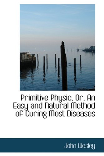 Primitive Physic, Or, An Easy and Natural Method of Curing Most ...