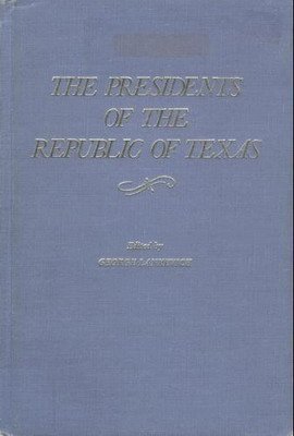 The Presidents of the Republic of Texas : chronology, documents ...
