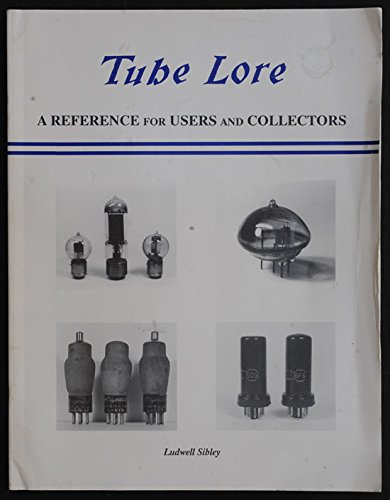 Tube lore: A reference for users and collectors: Sibley, Ludwell ...