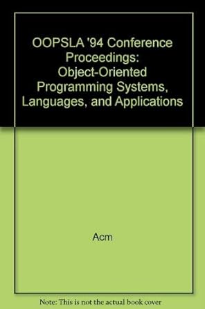 OOPSLA '94 Conference Proceedings: Object-Oriented Programming Systems, Languages, and ...