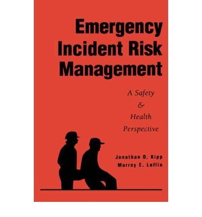 Emergency Incident Risk Management: A Safety and Health Perspective: J ...