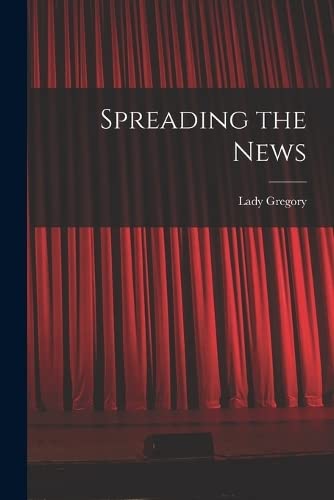 Amazon.com: Spreading the News: 9781016127004: Gregory, Lady: Books