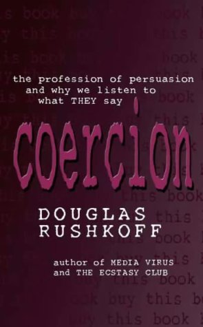 Coercion : The Persuasion Professionals and Why We Listen to What They ...