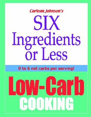 Six Ingredients or Less Low-Carb Cooking: Low Carb Cooking [6 ...